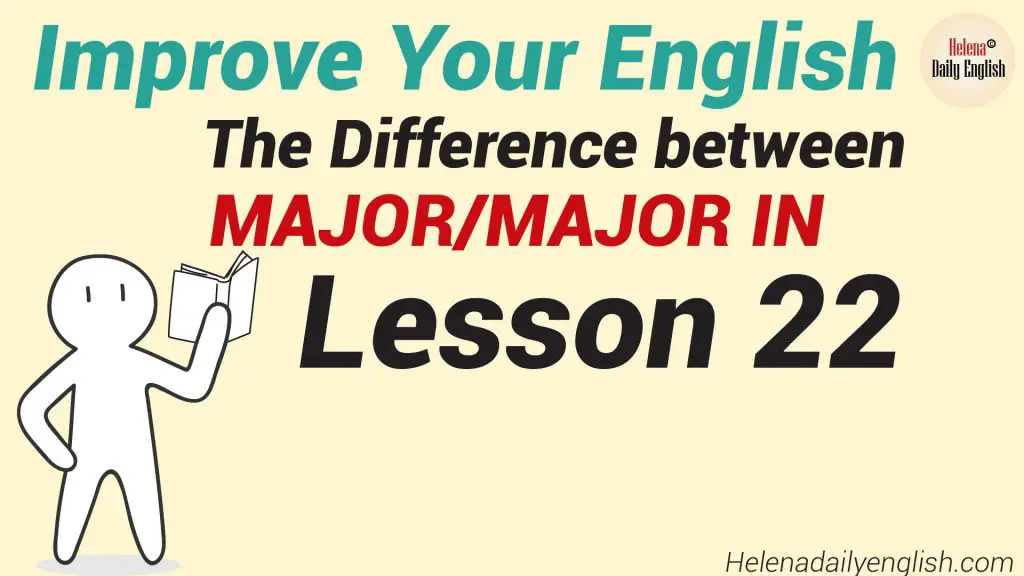 Improve Your English - Lesson 22: MAJOR/MAJOR IN