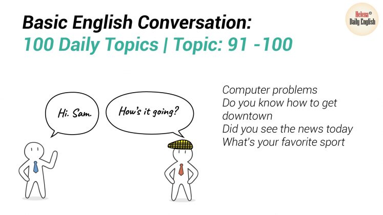 Basic English Conversation: 100 Daily Topics | Topic: 91 -100 | Helena ...